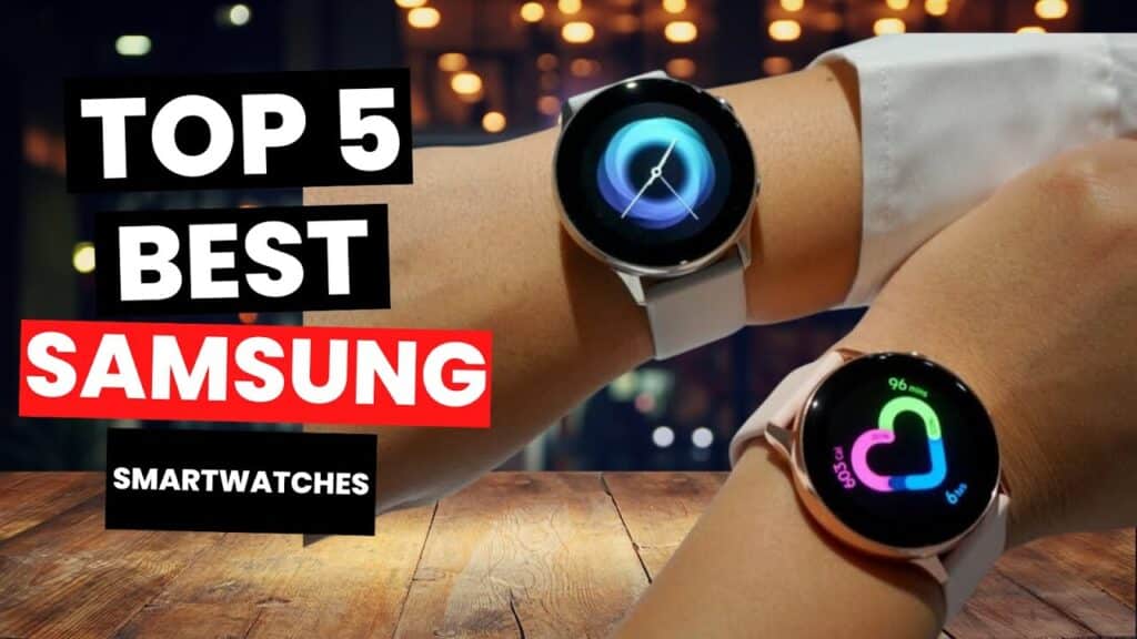 Top 5 Best Samsung Watches in 2024 - The Watches Geek